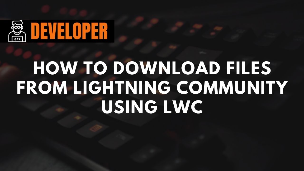 How to download files from Lightning Community using LWC » PantherSchools