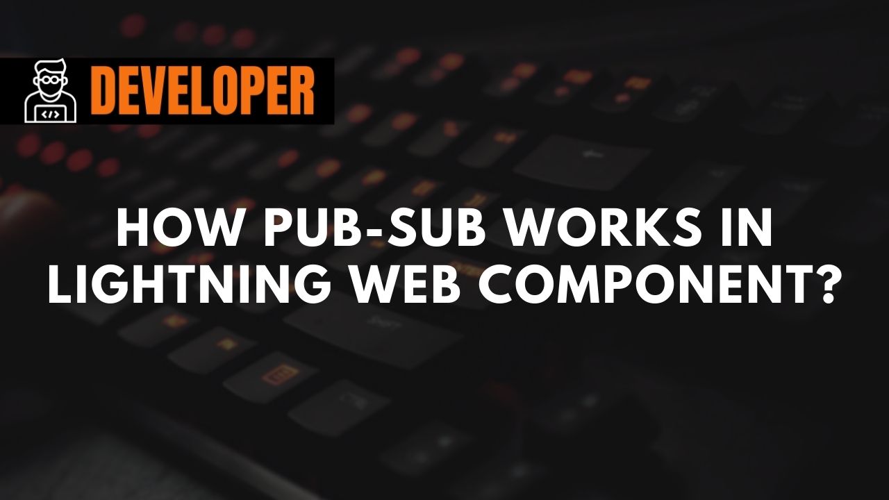 How Pub-Sub works in Lightning Web Component? » PantherSchools