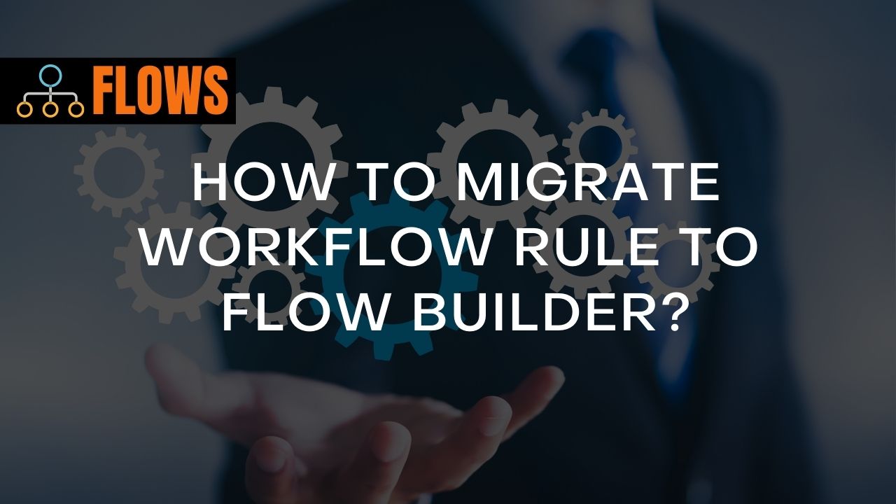 How to Migrate Workflow Rule to Flow Builder? – PantherSchools