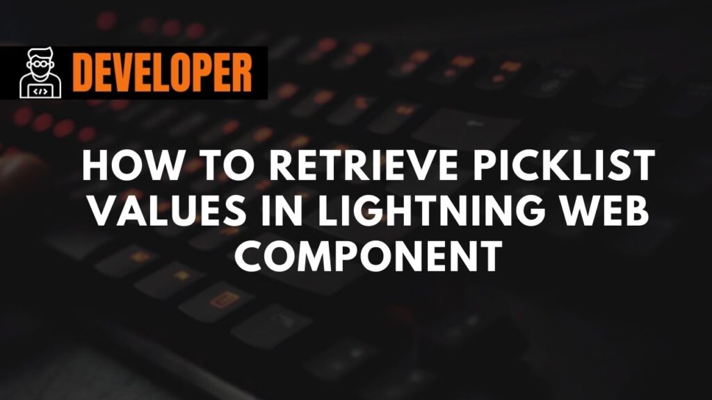 How to Retrieve Picklist values in Lightning Web Component using JavaScript – PantherSchools