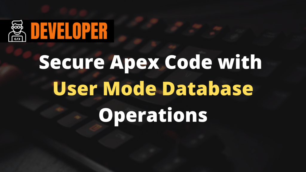 Secure Apex Code with User Mode DML S
